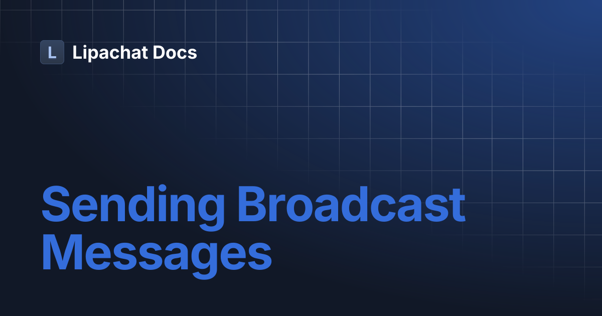 Sending Broadcast Messages | Lipachat Docs
