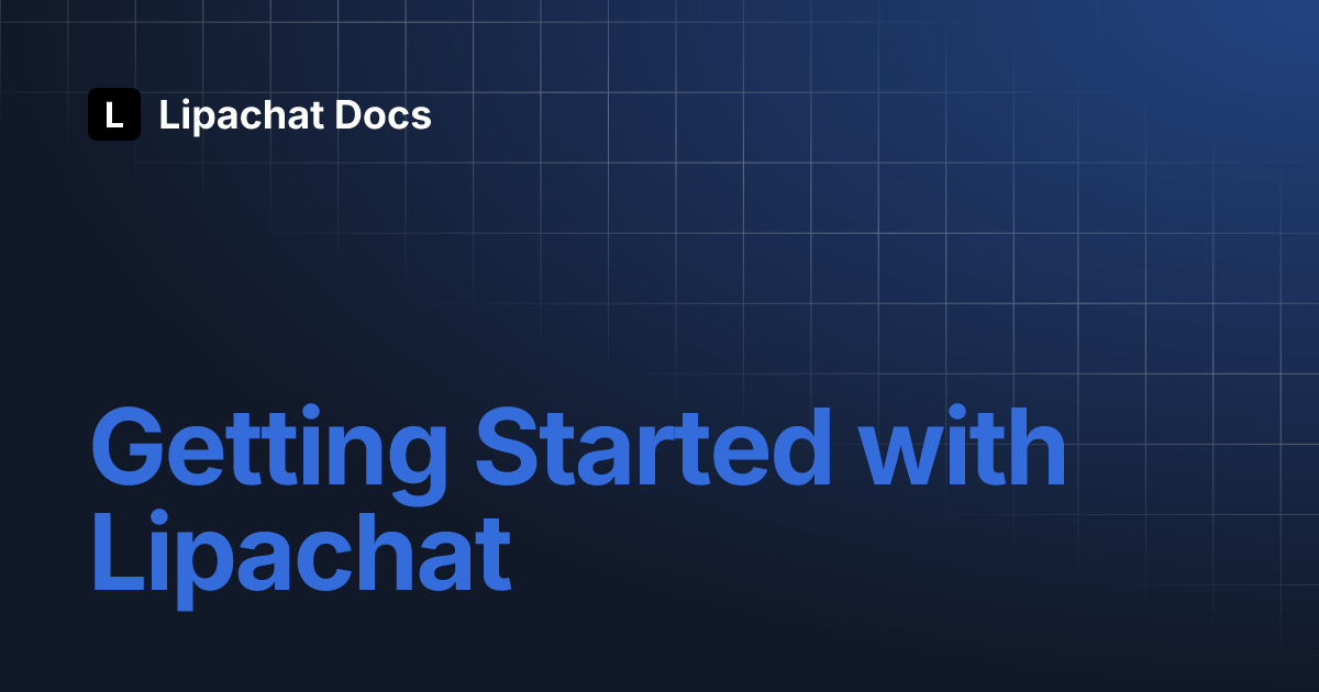 Getting Started with Lipachat | Lipachat Docs Getting Started with Lipachat | Lipachat Docs
