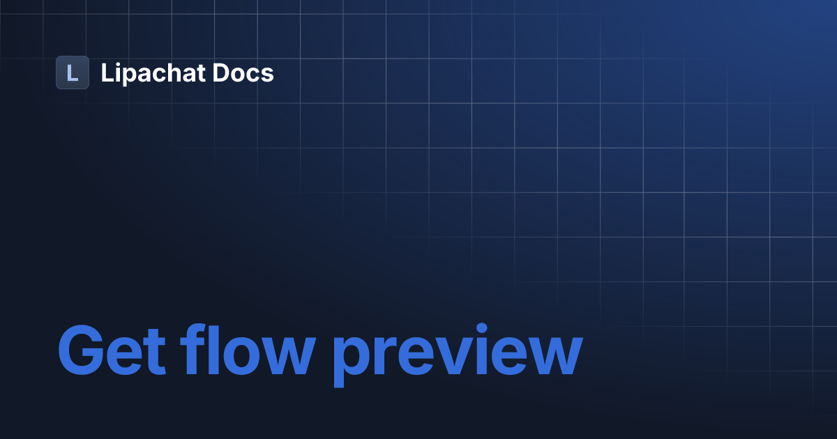 Get flow preview | Lipachat Docs