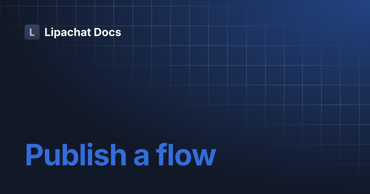 Publish a flow | Lipachat Docs
